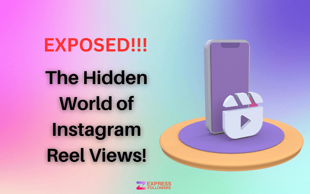 Exposed: The Hidden World of Instagram Reel Views! - ExpressFollowers